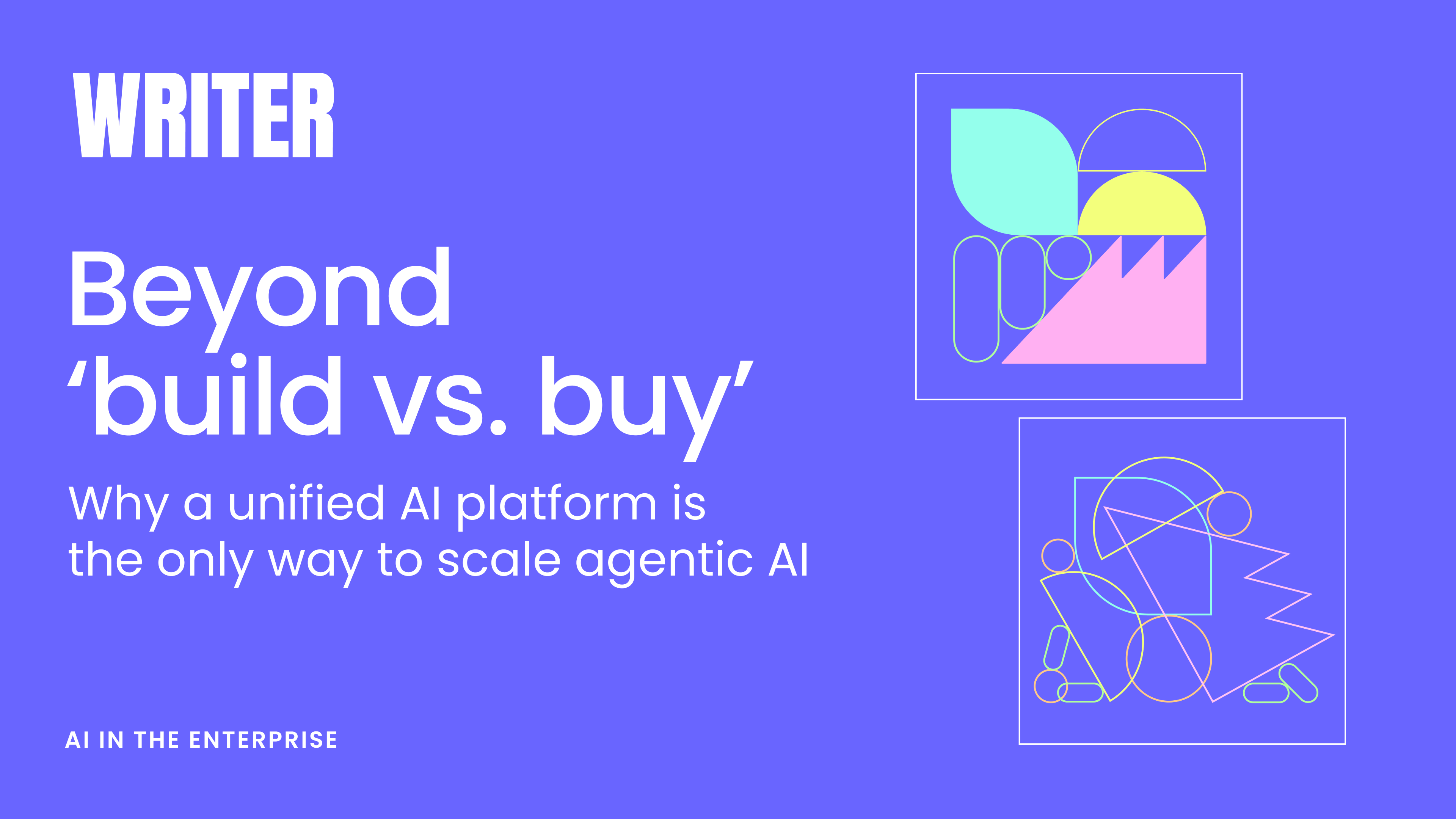 Build vs. buy: Scaling agentic AI on a unified platform - WRITER